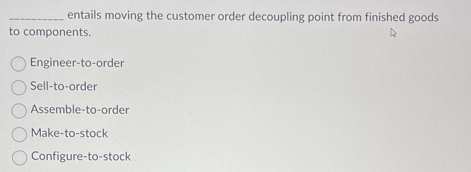 Solved entails moving the customer order decoupling point | Chegg.com