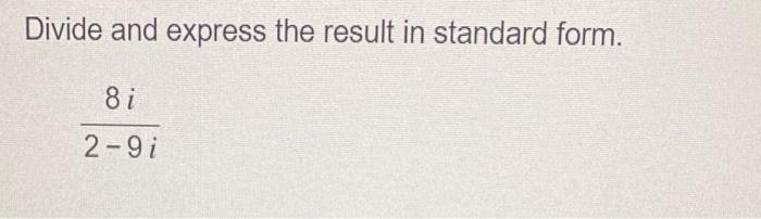 Solved Divide and express the result in standard form. | Chegg.com