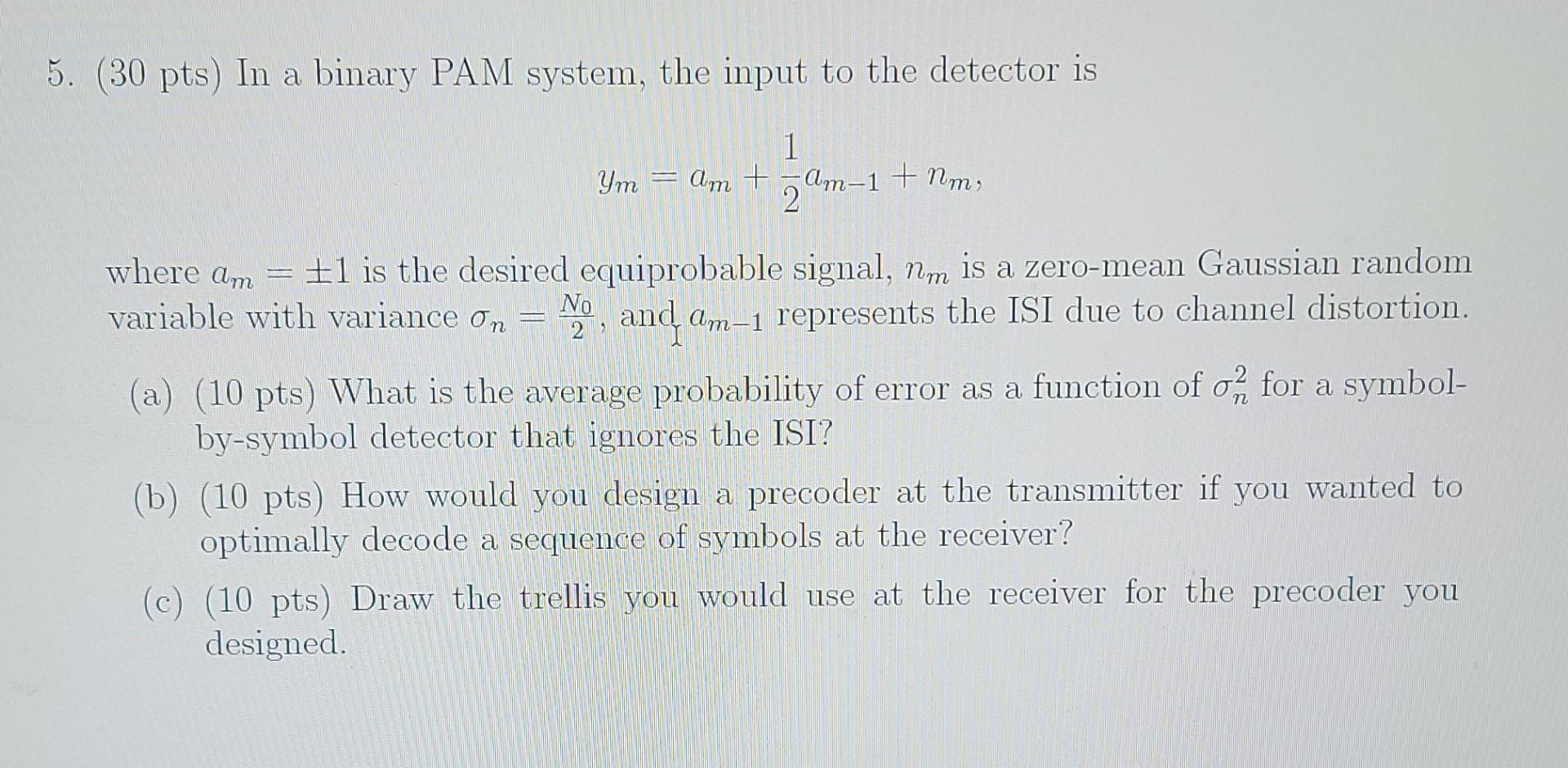 5. (30 pts) In a binary PAM system, the input to the | Chegg.com