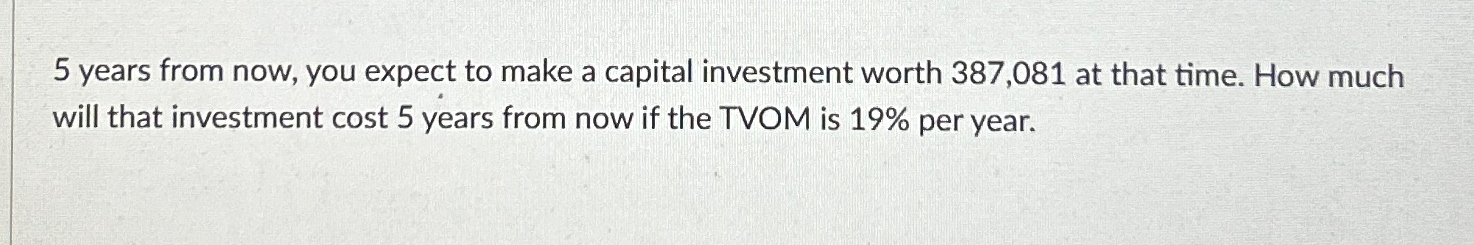 Solved 5 ï Years From Now You Expect To Make A Capital Chegg