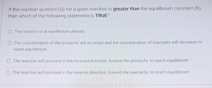 Solved If the reaction quotient (Q) ﻿for a given reaction is | Chegg.com