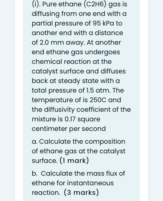 Solved (i). Pure ethane (C2H6) gas is diffusing from one end | Chegg.com