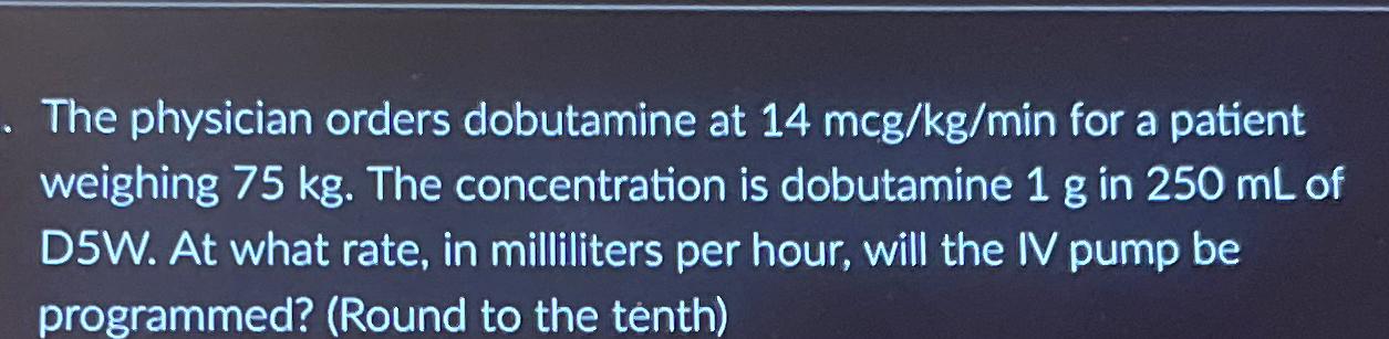 Solved The physician orders dobutamine at 14mcgkgmin ﻿for a | Chegg.com
