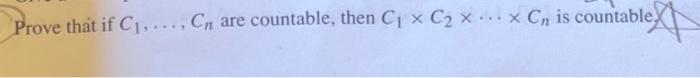 Solved Prove that if C1,…,Cn are countable, then C1×C2×⋯×Cn | Chegg.com