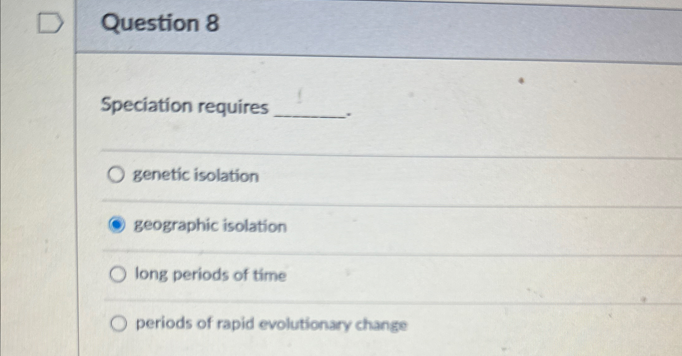 Solved Question 8Speciation requiresgenetic | Chegg.com
