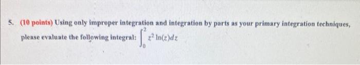Solved 5. (10 points) Using only improper integration and | Chegg.com