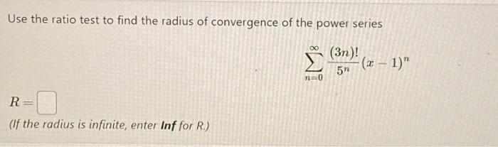 Solved Use the ratio test to find the radius of convergence | Chegg.com