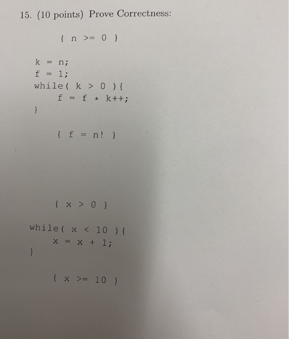Solved 15. (10 points) Prove Correctness: {n >= 0 } k =n; f | Chegg.com