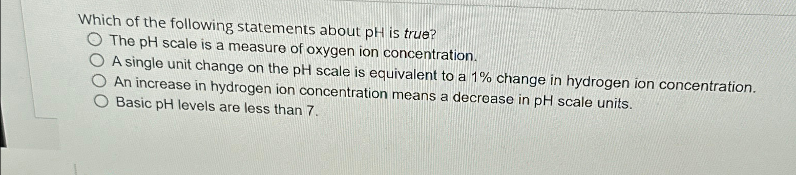Solved Which of the following statements about pH ﻿is | Chegg.com