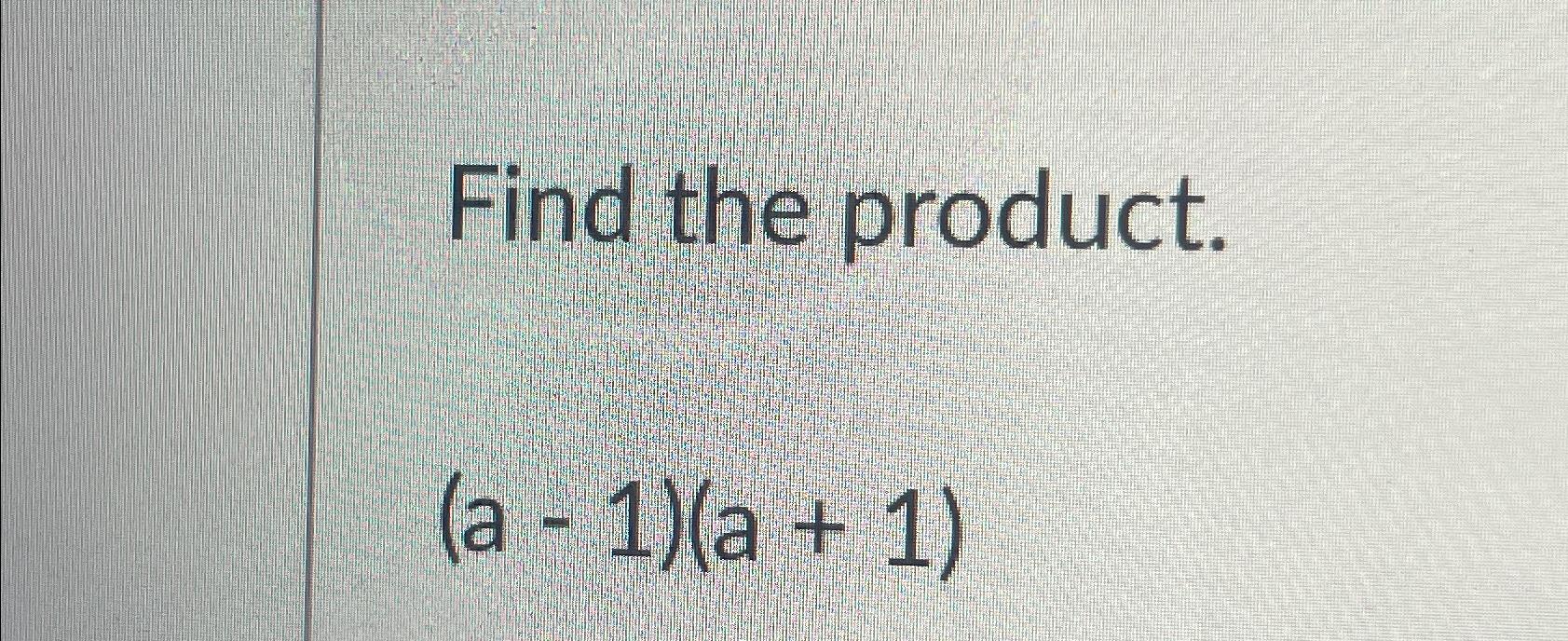 Solved Find the product.(a-1)(a+1) | Chegg.com