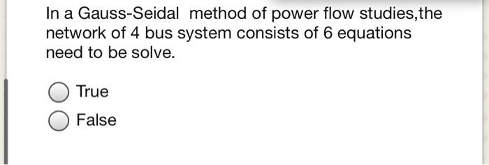 Solved In a Gauss-Seidal method of power flow studies, the | Chegg.com Solved In a Gauss-Seidal method of power flow studies, the | Chegg.com