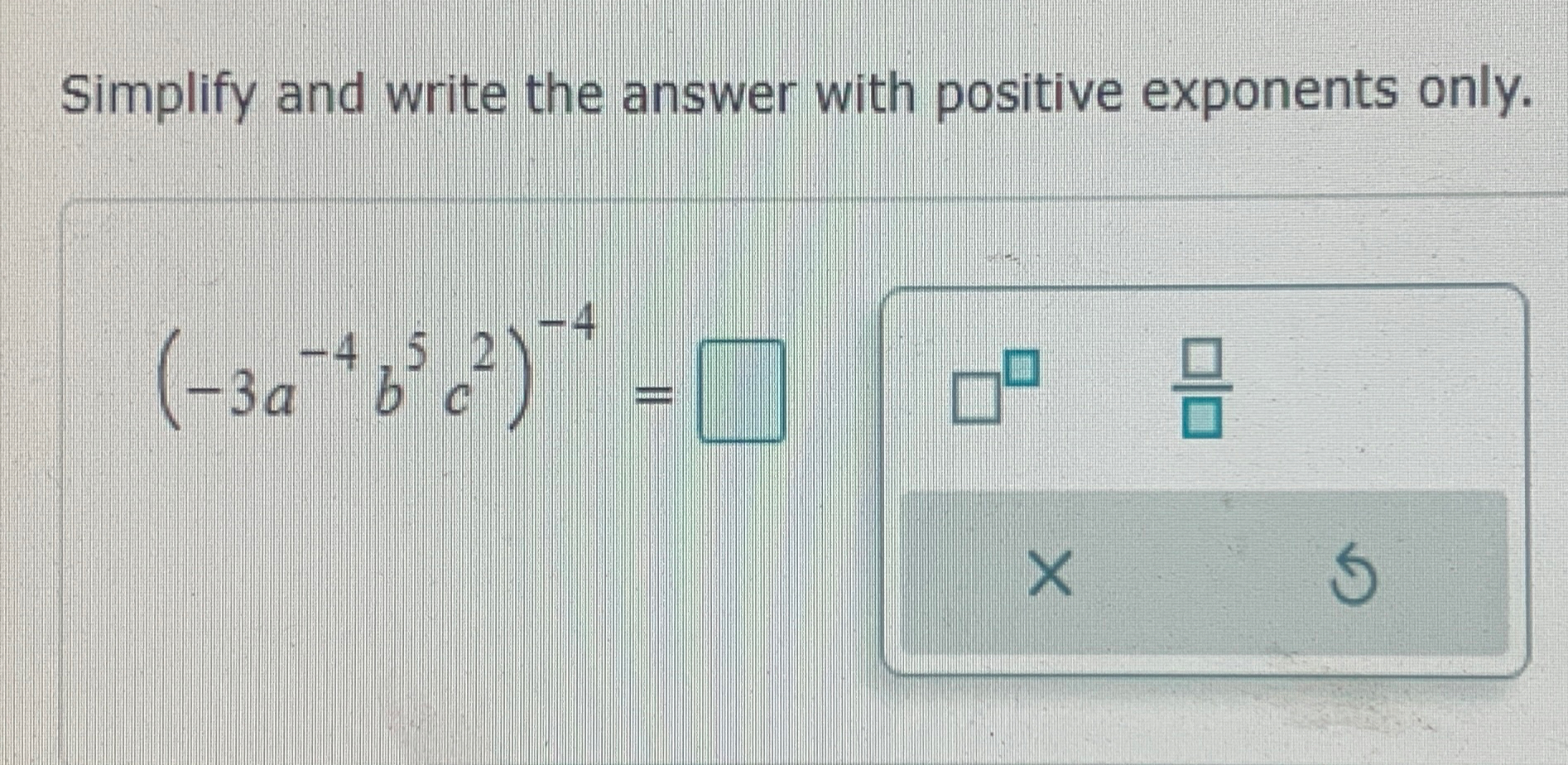 Solved Simplify and write the answer with positive exponents | Chegg.com