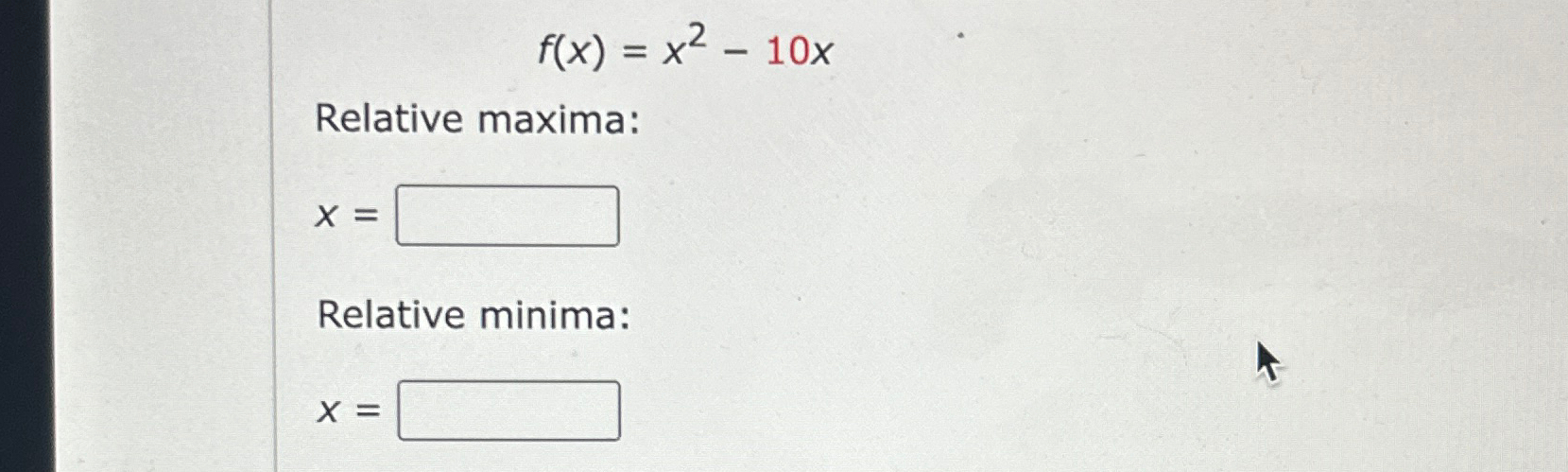 Solved f(x)=x2-10xRelative maxima:x=Relative minima:x= | Chegg.com