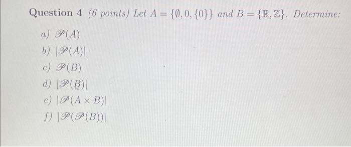 Solved Question 4 (6 points) Let A={∅,0,{0}} and B={R,Z}. | Chegg.com