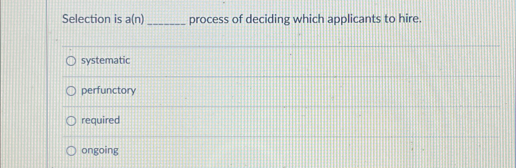 Solved Selection is a(n) ﻿process of deciding which | Chegg.com