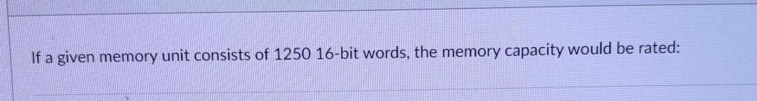 Solved If a given memory unit consists of 1250 16-bit words, | Chegg.com