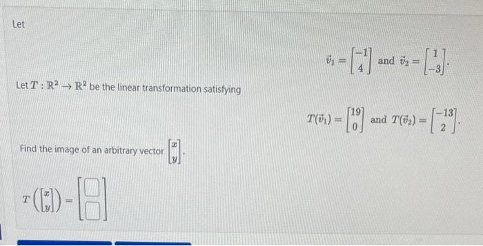 Solved Let v1=[−14] and v2=[1−3] Let T:R2→R2 be the linear | Chegg.com