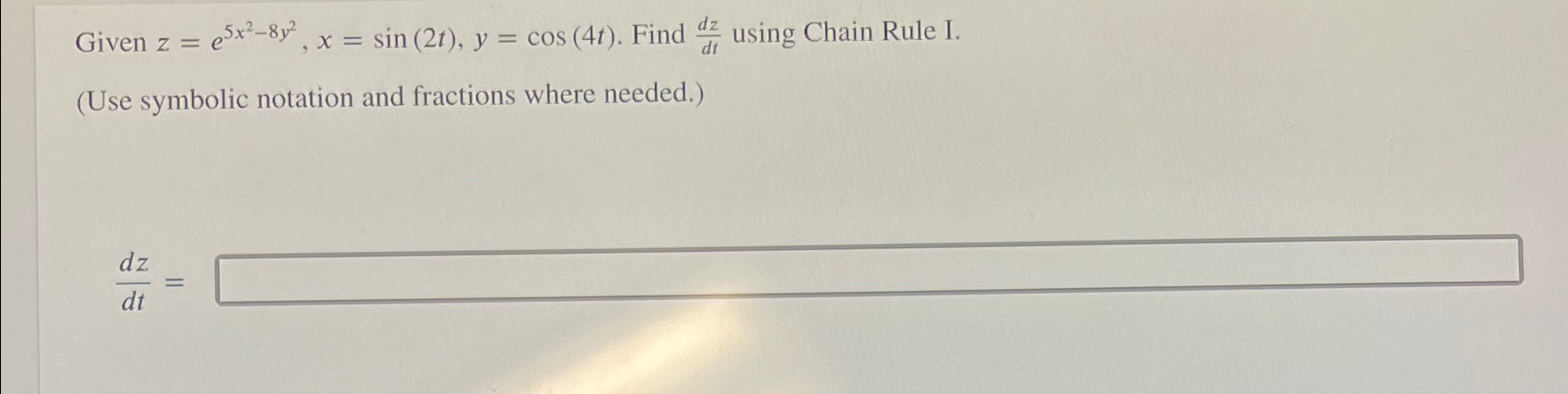 Solved Given z=e5x2-8y2,x=sin(2t),y=cos(4t). ﻿Find dzdt | Chegg.com