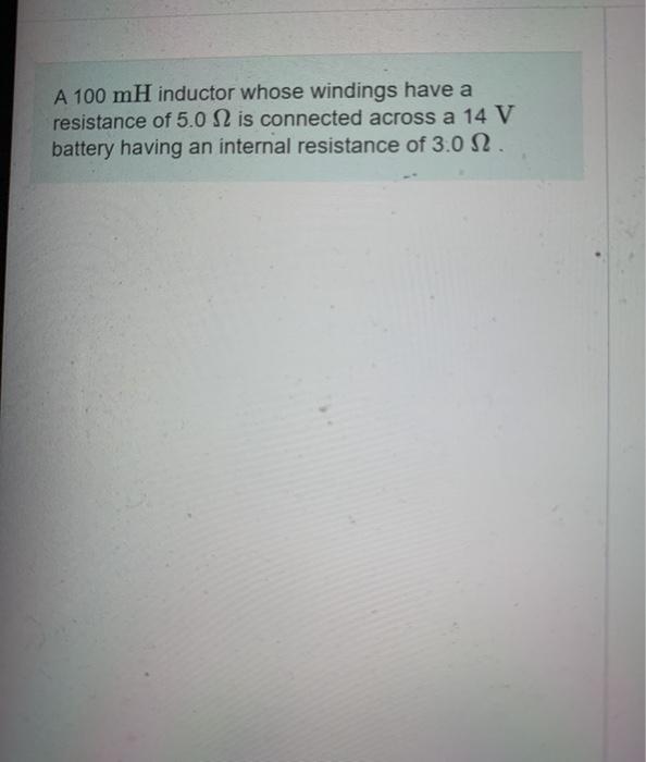 Solved A 100 mH inductor whose windings have a resistance of | Chegg.com