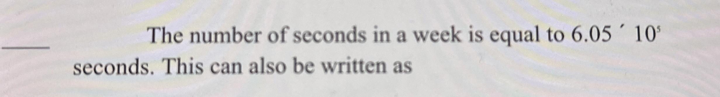 Solved The number of seconds in a week is equal to | Chegg.com