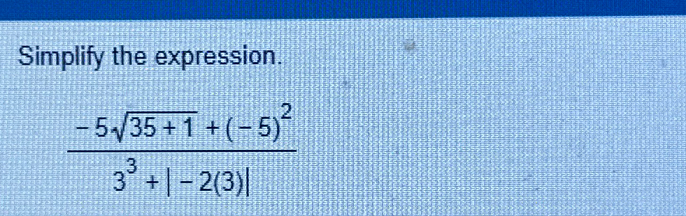 Solved Simplify the expression.-535+12+(-5)233+|-2(3)| | Chegg.com