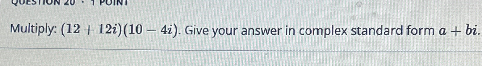Solved Multiply: (12+12i)(10-4i). ﻿Give your answer in | Chegg.com