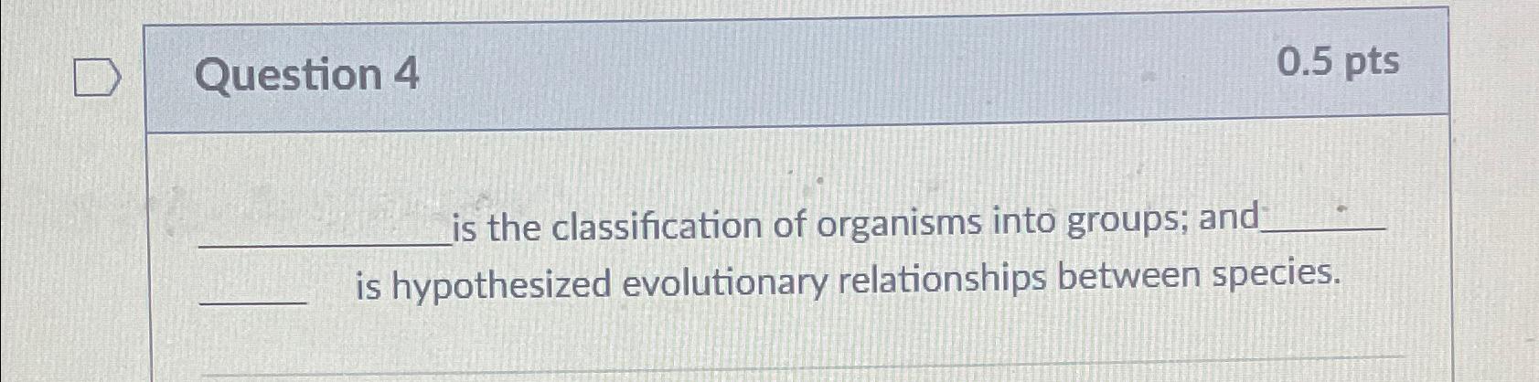 Solved Question 40.5ptsis the classification of organisms | Chegg.com