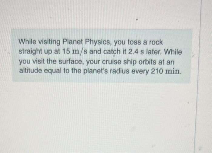 Solved While visiting Planet Physics, you toss a rock | Chegg.com