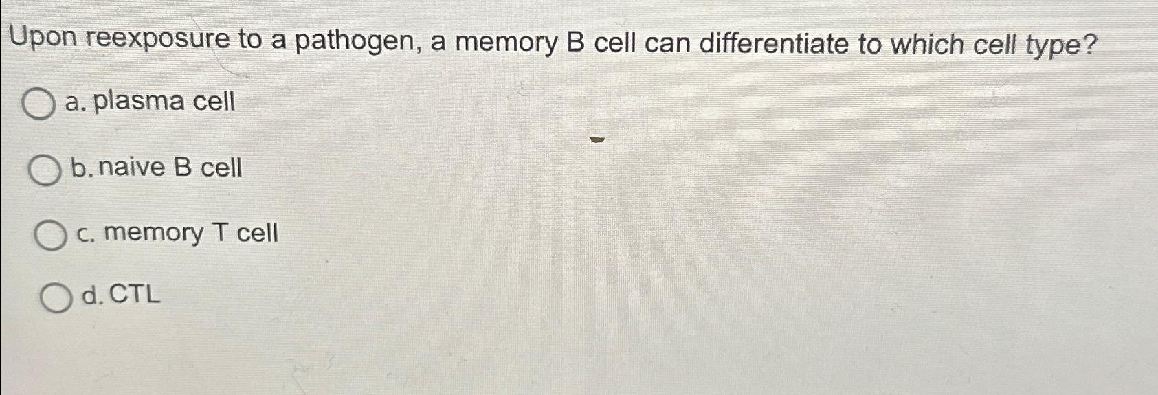 Solved Upon reexposure to a pathogen, a memory B cell can | Chegg.com