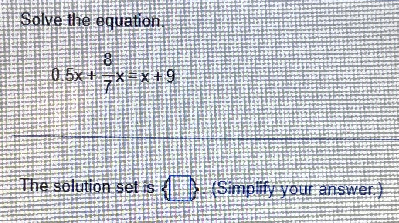 Solved Solve the equation.0.5x+87x=x+9The solution set is | Chegg.com
