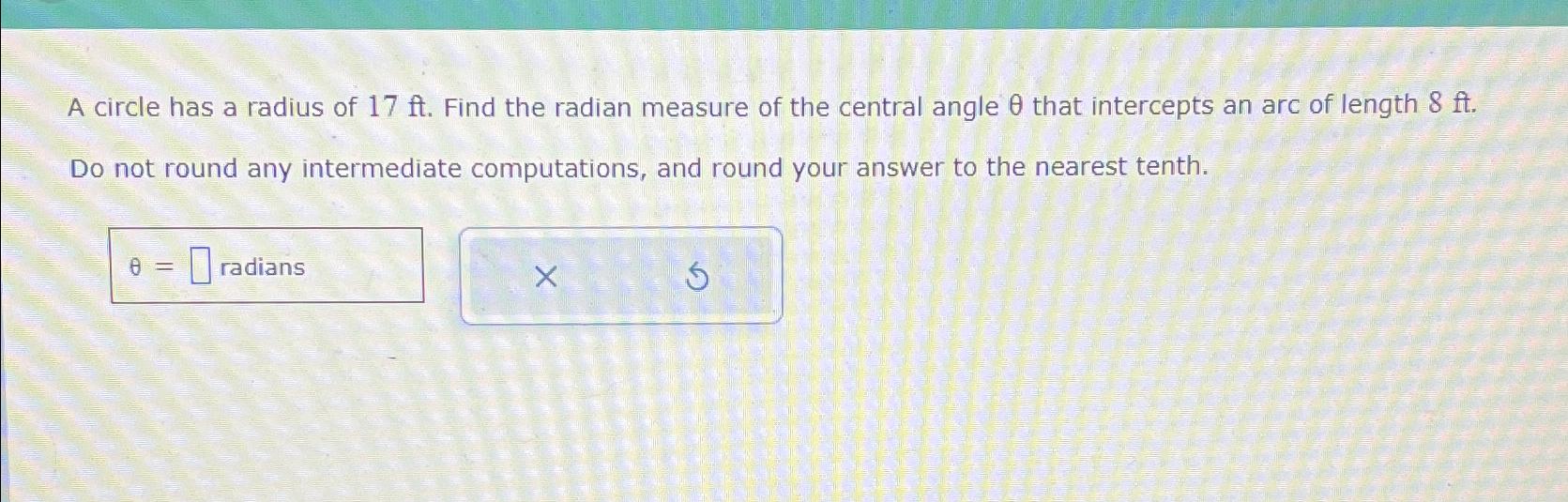 Solved A circle has a radius of 17ft. ﻿Find the radian | Chegg.com