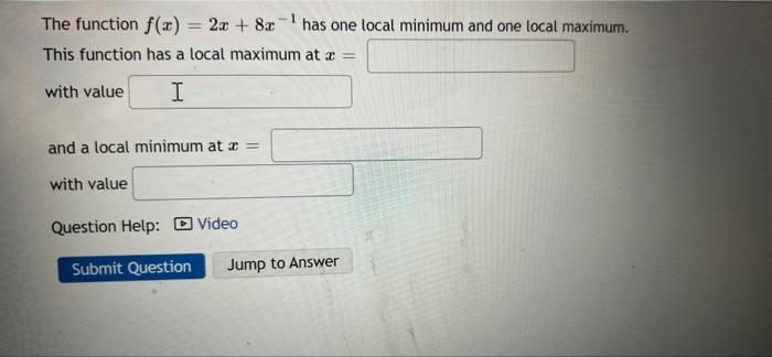 Solved The function f(x) = 2x + 8x has one local minimum and | Chegg.com