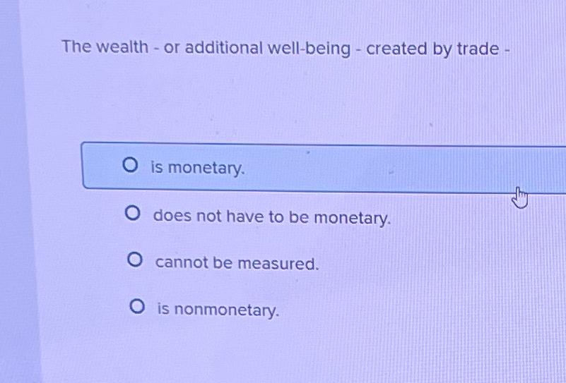 Solved The wealth - ﻿or additional well-being - ﻿created by | Chegg.com