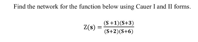 Solved Find the network for the function below using Cauer I | Chegg.com