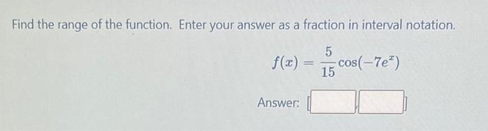 Solved Find the range of the function. Enter your answer as | Chegg.com