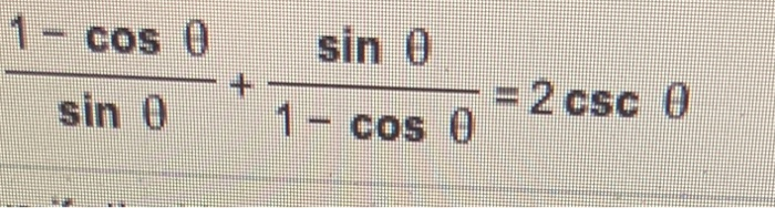 Solved 1 - cos 0 sin o + sin 0 1 - cos 0 = 2 csc 0 | Chegg.com