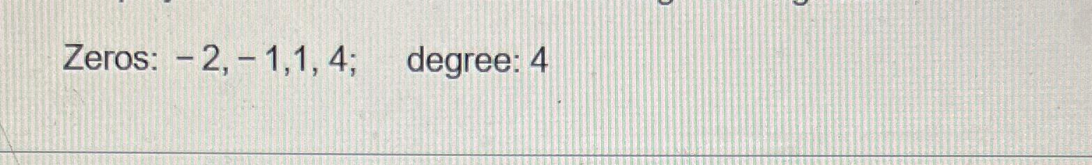 Solved Zeros: -2,-1,1,4;, ﻿degree: 4 | Chegg.com