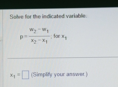 Solved Solve for the indicated variable.p=w2-w1x2-x1; for | Chegg.com