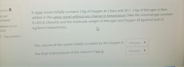 Solved A rigid vessel initially contains 3 kg of Oxygen at 3 | Chegg.com