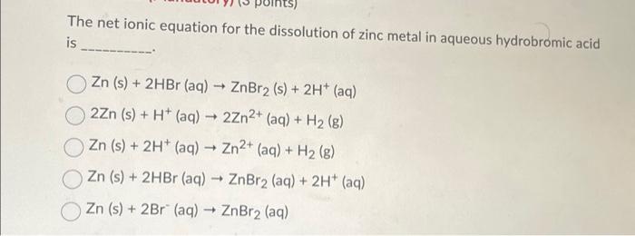 Solved The net ionic equation for the dissolution of zinc | Chegg.com