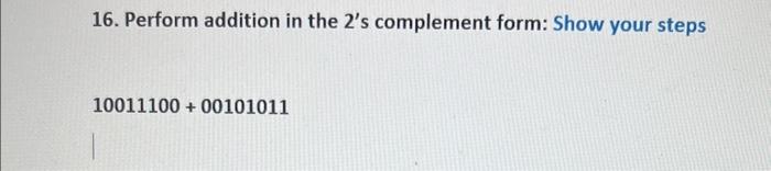 Solved 16. Perform addition in the 2′ s complement form: | Chegg.com