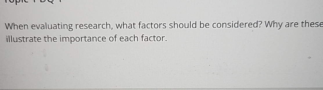 Solved When evaluating research, what factors should be | Chegg.com