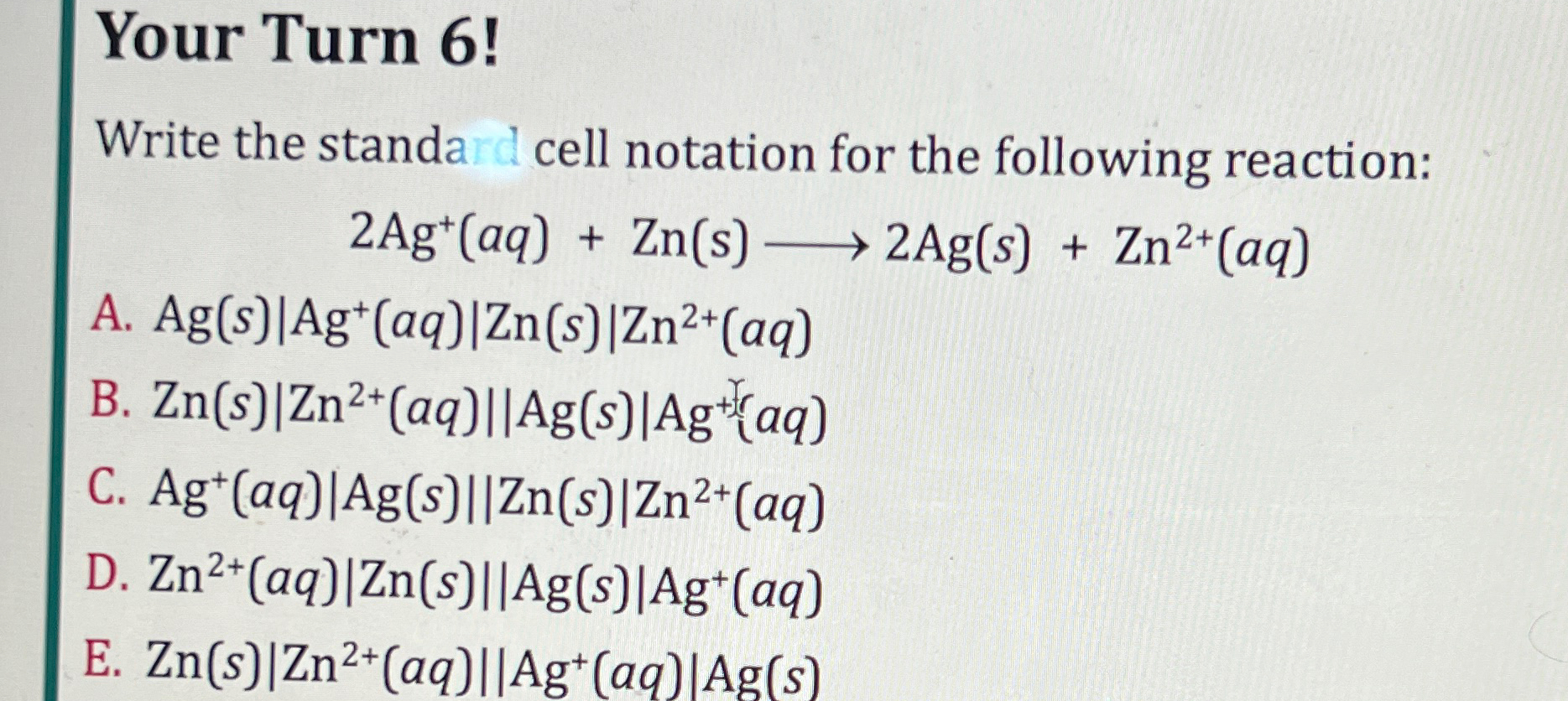 Solved Your Turn 6!Write the standa cell notation for the | Chegg.com