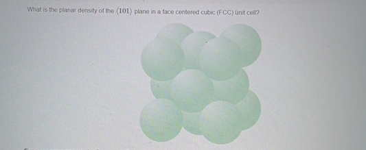 Solved What is the planar density of the (:101:) ﻿plane in a | Chegg.com