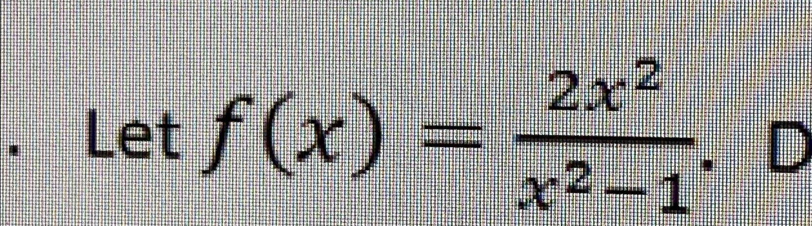 Solved Let f(x)=2x2x2-1 ﻿Find second derivative | Chegg.com