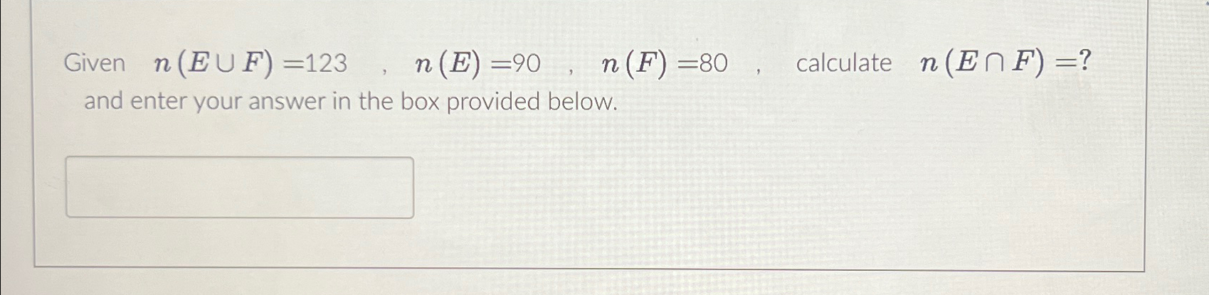 Solved Given n(E∪F)=123,n(E)=90,n(F)=80, ﻿calculate n(E∩F)= | Chegg.com