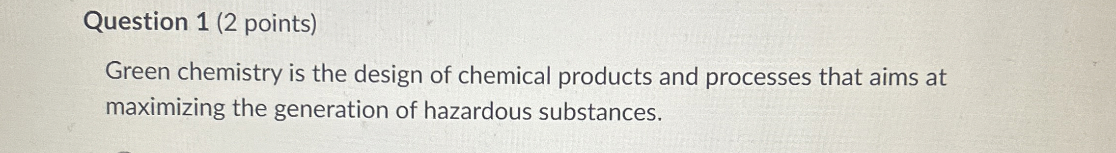 Solved Question 1 (2 ﻿points)Green chemistry is the design | Chegg.com