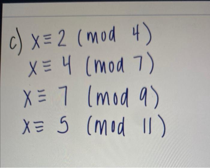 Solved 4 c) x = 2 (mod 4) x= 2 ( XE 4 (mod 7) XE 7 Imod a) | Chegg.com