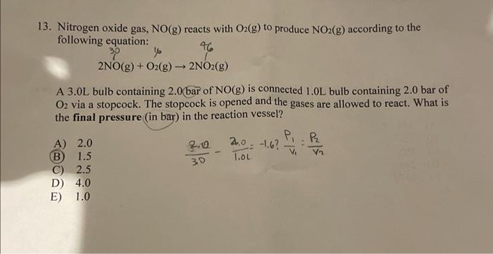 Solved 13. Nitrogen oxide gas, NO(g) reacts with O2( g) to | Chegg.com