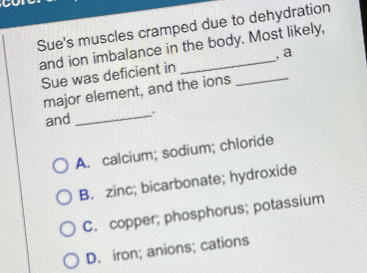 Solved Sue's muscles cramped due to dehydration and ion | Chegg.com